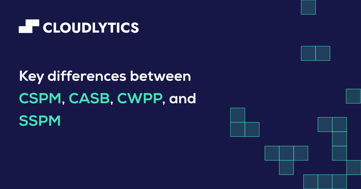 CASB Vs CSPM Vs CWPP Vs SSPM - Key Differences - Cloudlytics